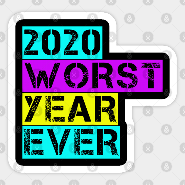 2020 Worst Year Ever - 2020 Worst Year Ever - Sticker | TeePublic 2020 Worst Year Ever - 2020 Worst Year Ever - Sticker | TeePublic